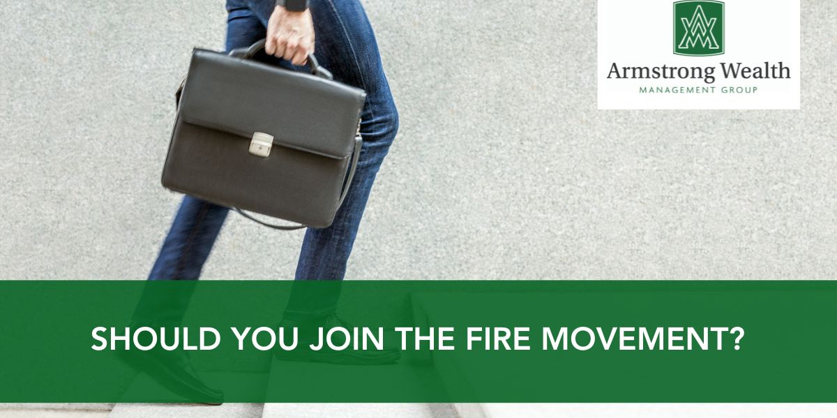 Should you join the FIRE movement? - Armstrong Wealth Management Group